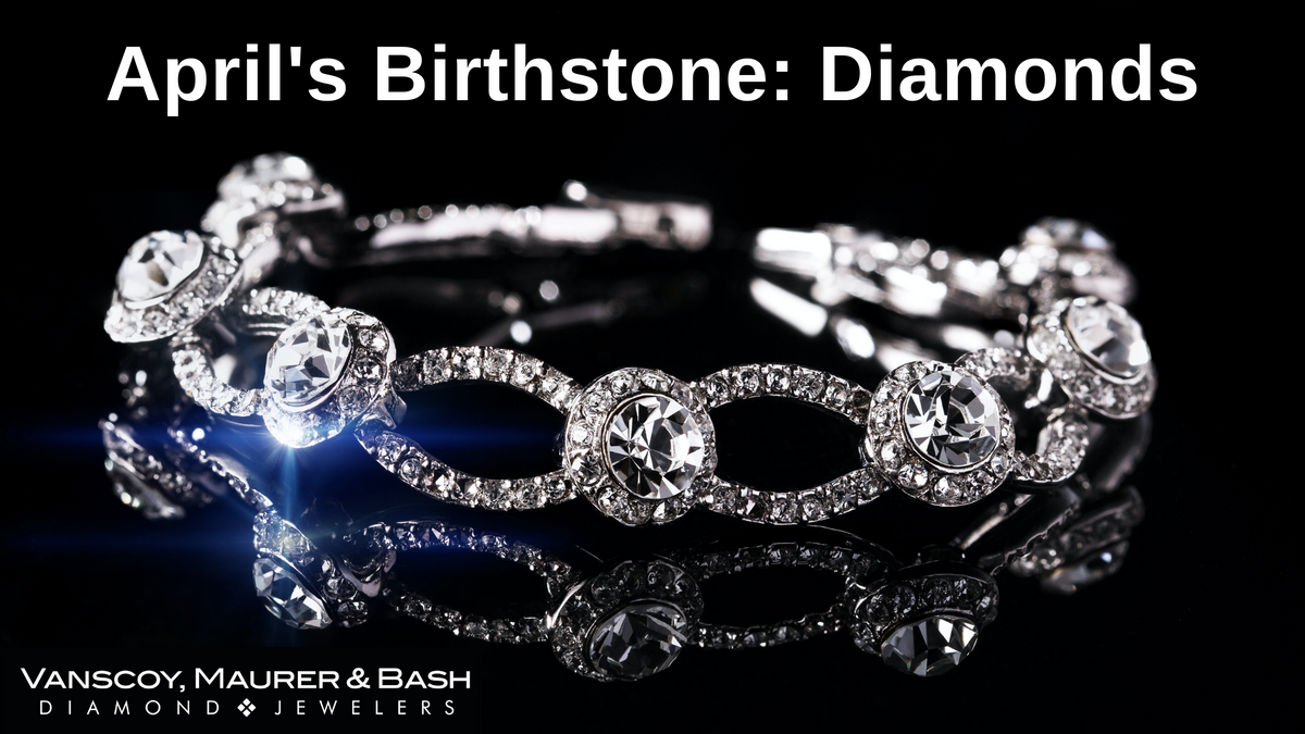 April Diamond Days! – Vanscoy, Maurer & Bash Diamond Jewelers