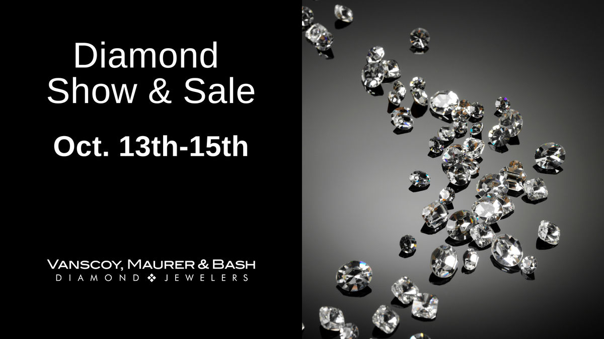Diamond Show & Sale - October 13th-15th! – Vanscoy, Maurer & Bash ...