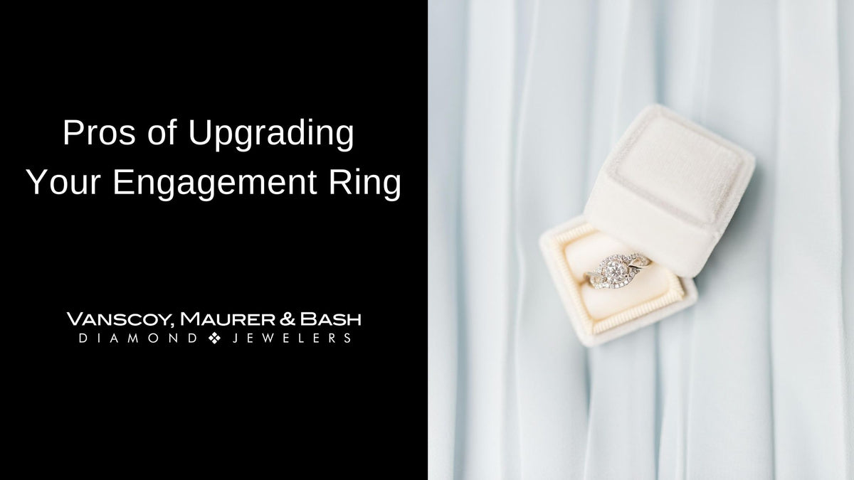 Pros of Upgrading Your Engagement Ring – Vanscoy, Maurer & Bash Diamond ...